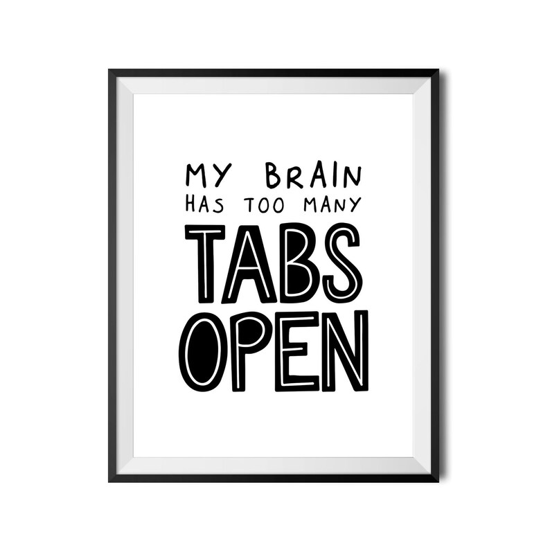 My Brain Has Too Many Tabs Open Print, Dorm Poster, Funny Wall Art ...
