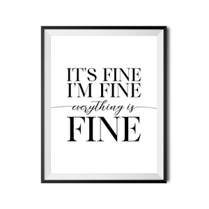 It's Fine, I'm Fine, Everything is Fine Print, Funny Quote Poster ...