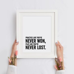 Practice Like You've Never Won, Play Like You've Never Lost Print ...
