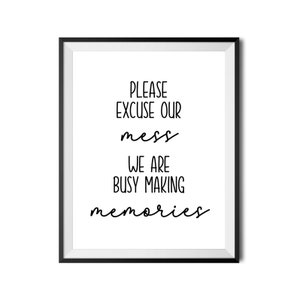 Please Excuse Our Mess We Are Busy Making Memories Print, Entry Room ...