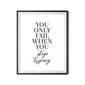 You Only Fail When You Stop Trying Printable Wall Art, Inspirational ...