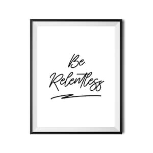 Be Relentless Print, Motivational Poster, Office Wall Art ...