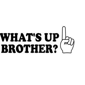 What's up Brother Window Decal, Vinyl Sticker, Made in the USA, Truck ...