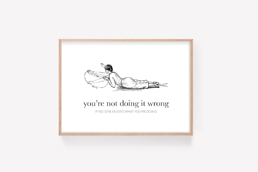You're Not Doing It Wrong If No One Knows What You're Doing A4 Print ...