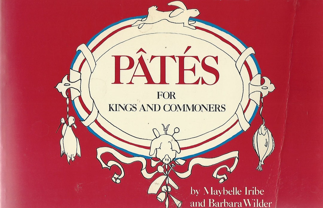 Pates for Kings and Commoners by Maybelle Iribe and Barbara Wilder ...