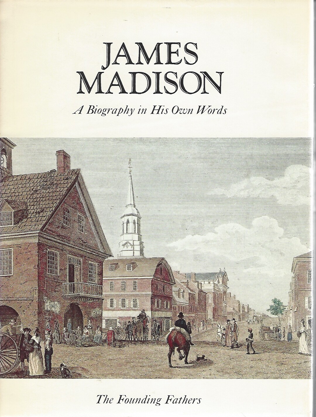 The Founding Fathers: JAMES MADISON A Biography in His Own Words (2 ...