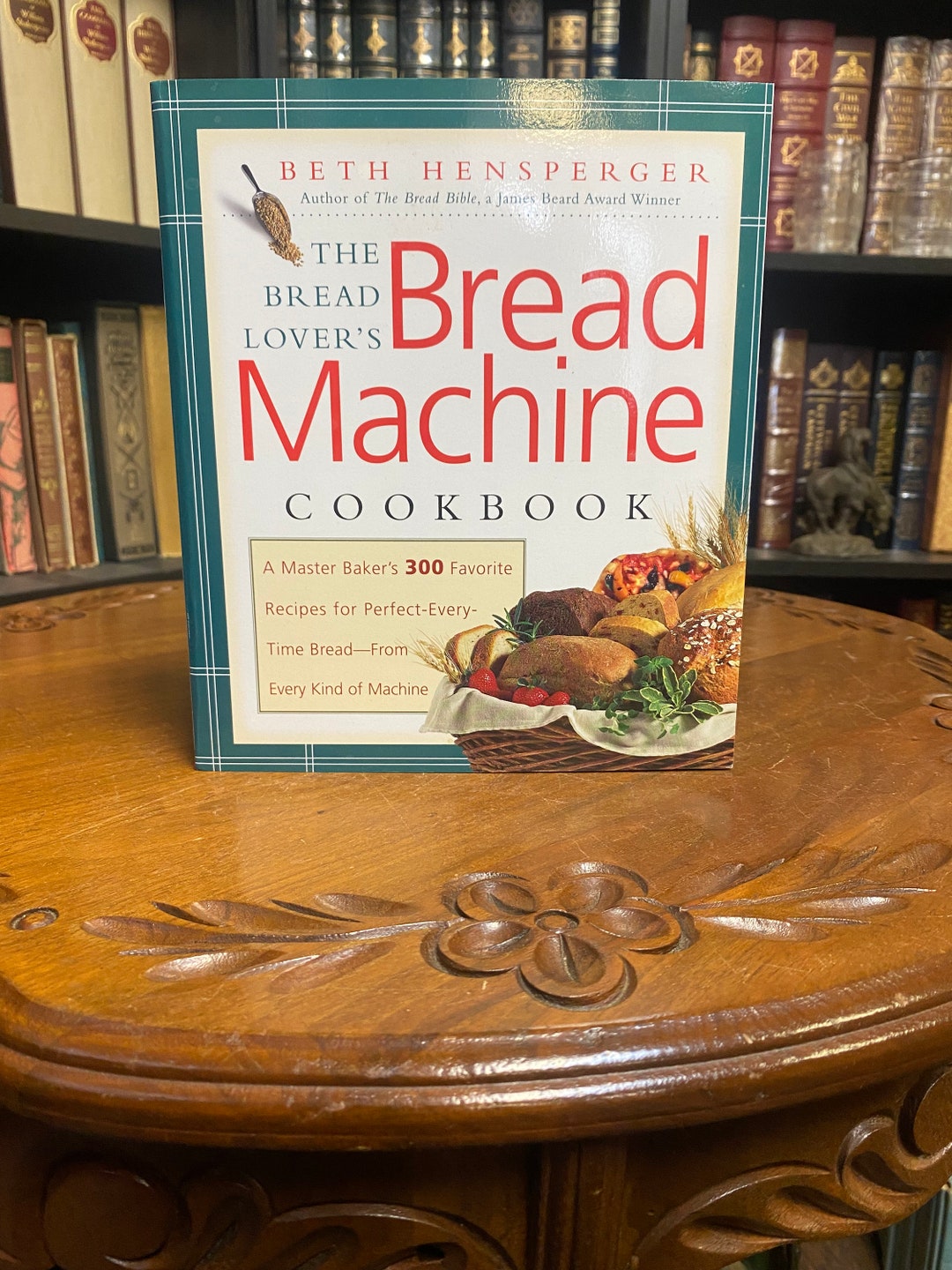 The Bread Lover's Bread Machine Cookbook: A Master Baker's 300 Favorite Recipes by Beth ...