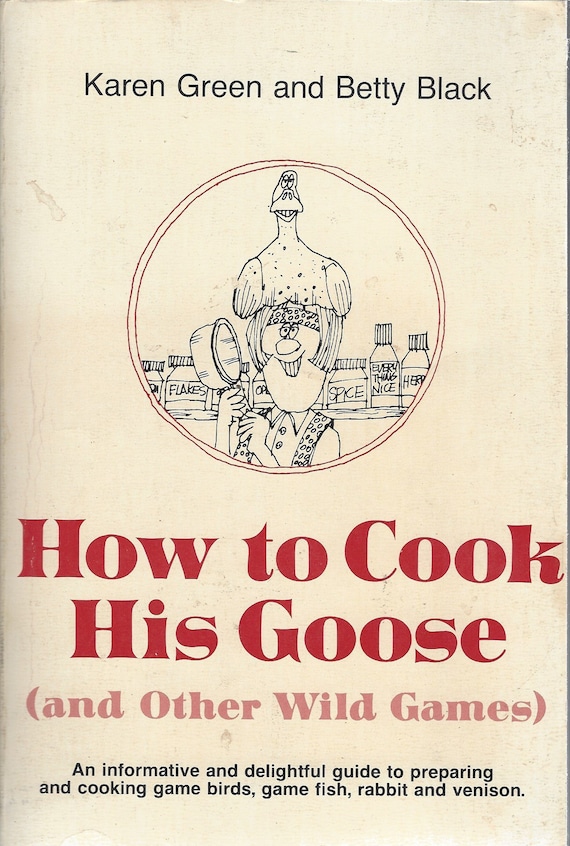 How to Cook His Goose and Other Wild Game by Karen Green and | Etsy