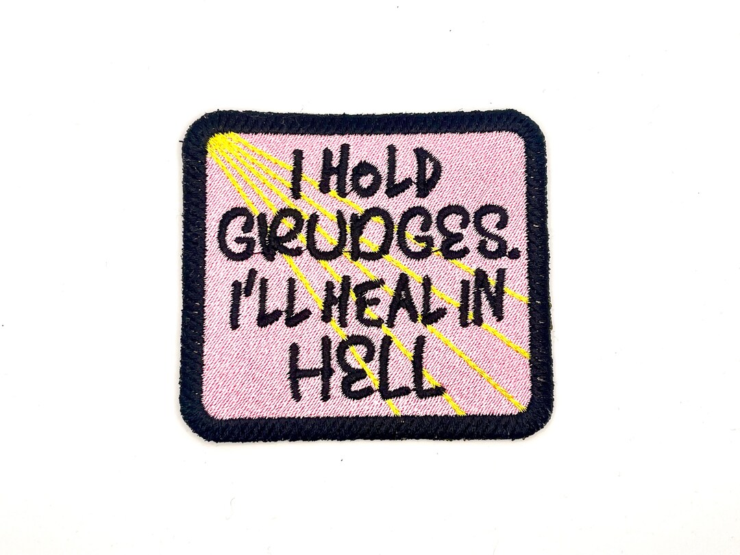 I Hold Grudges I'll Heal in Hell - Embroidered Iron on or Sew on Patch ...