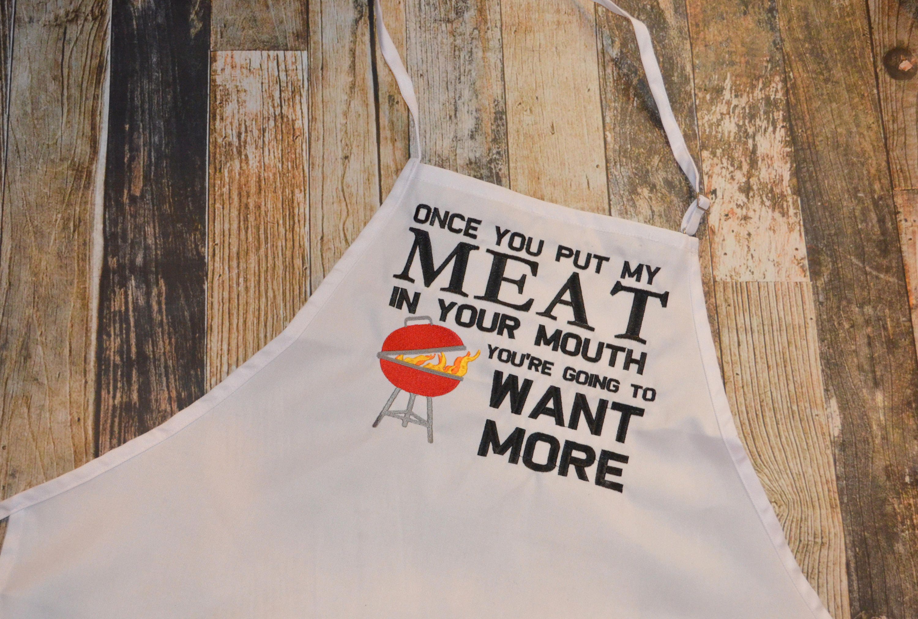 BBQ Mature Humor Men's Apron - Once You Put My Meat in Your Mouth, You ...
