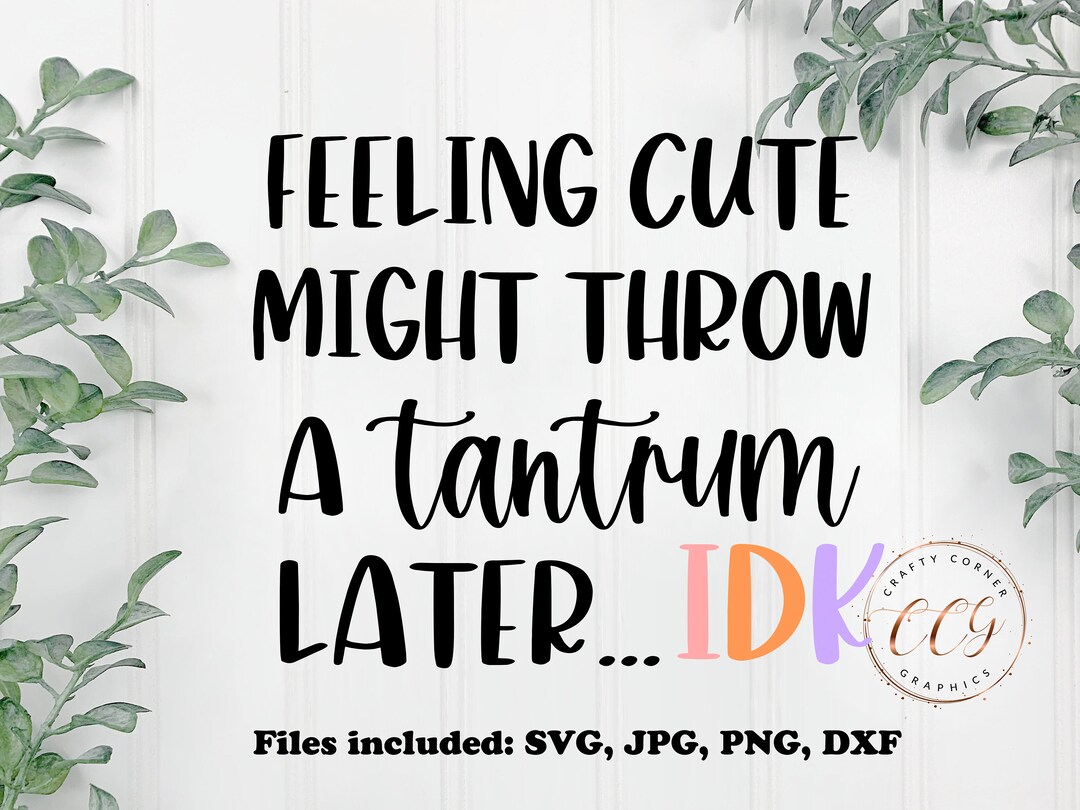 Funny Kids Svg-feeling Cute Might Throw a Tantrum Later Idk-cute Kids ...