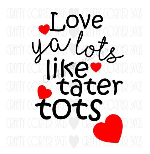 SVG Cutting File-love Ya Lots Like Tater Tots-cutting | Etsy