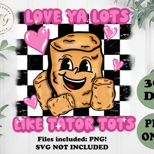 Valentines Day Png-tator Tot Png-potatoe Lovers-love Ya Lots Like Tator ...