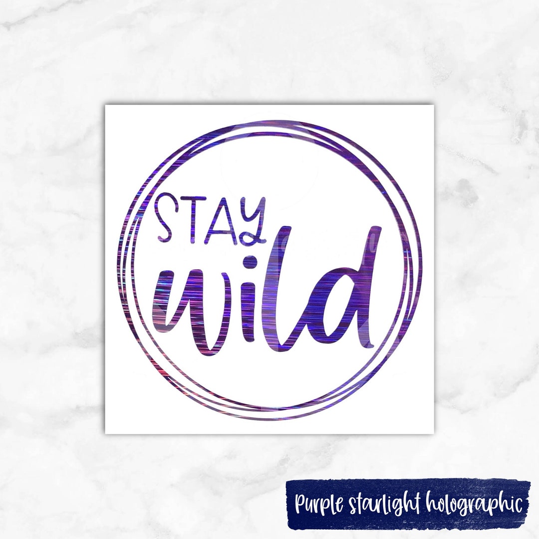 Stay Wild Holographic Vinyl Decal Sticker, Stay Wild Decal for Car ...