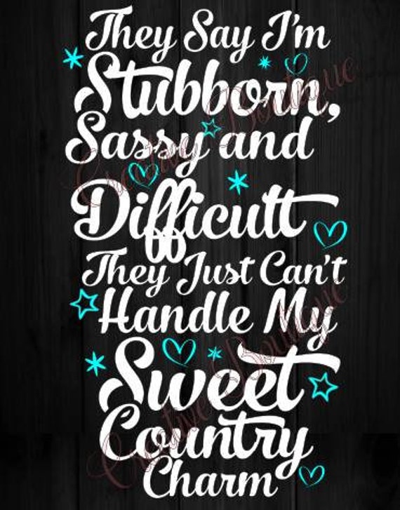 They Say Im Stubborn Cutting File Svg Silhouette Cricut Etsy