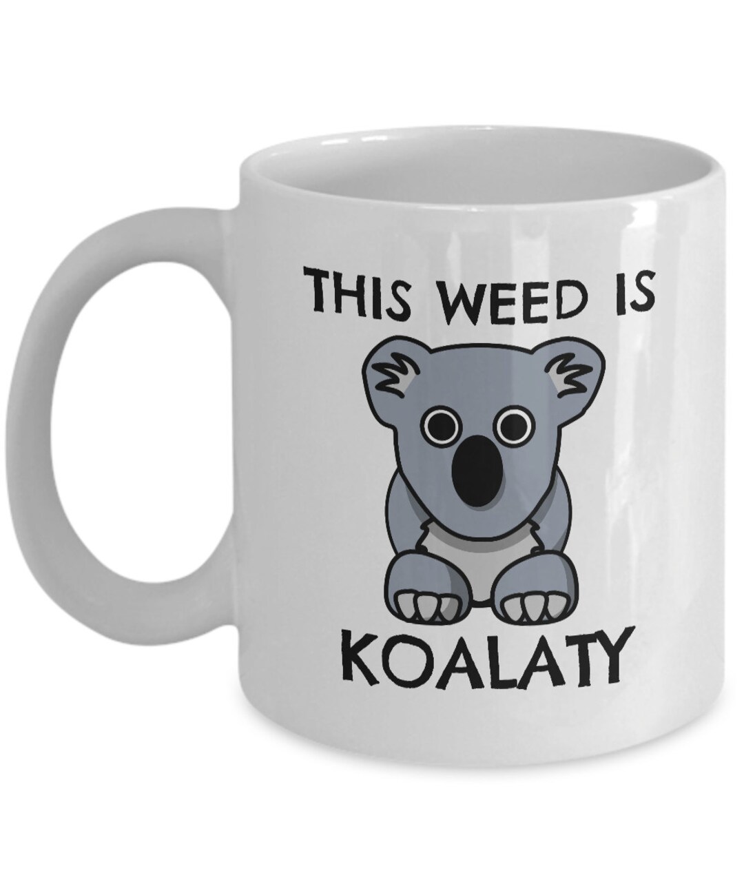 This Weed is Koalaty Weed Koala Mug 11oz Novelty Ceramic Coffee Tea Cup ...