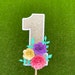 Flower Cake Topper, 1 Cake Topper, Floral First Birthday, First ...