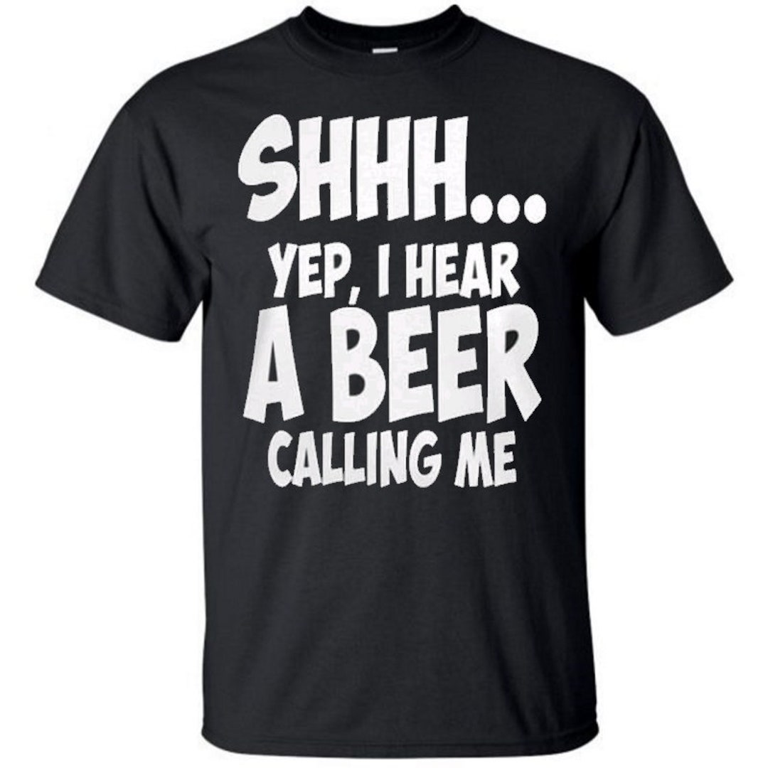 Shhh Yep I Hear A Beer Calling Me Funny Quotes Sayings Mens Drinking