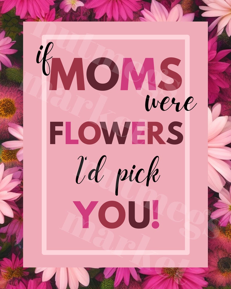 Mothers Day Tag, If Moms Were Flowers I'd Pick You Card, Celebrate Mom ...