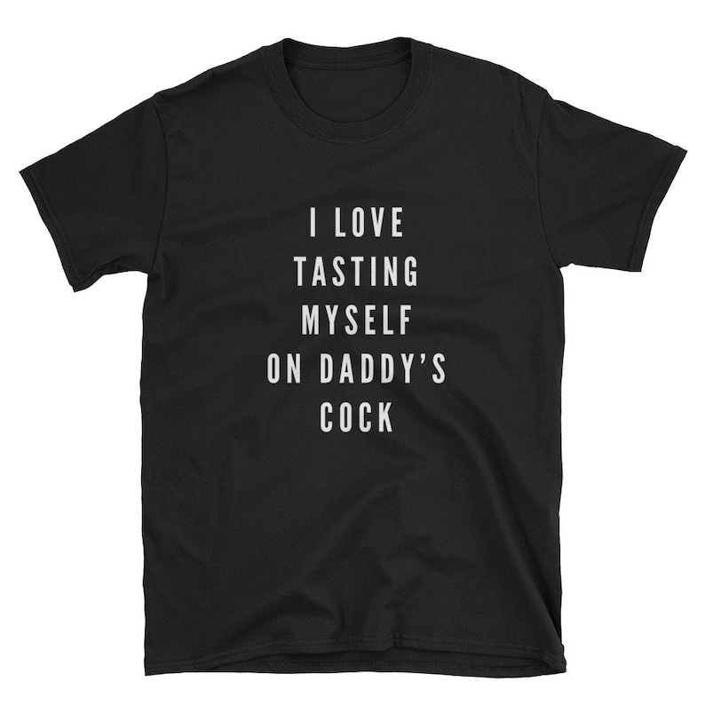 I Love Tasting Myself On Daddys Cck Ddlg Shirt Ddlg T Etsy