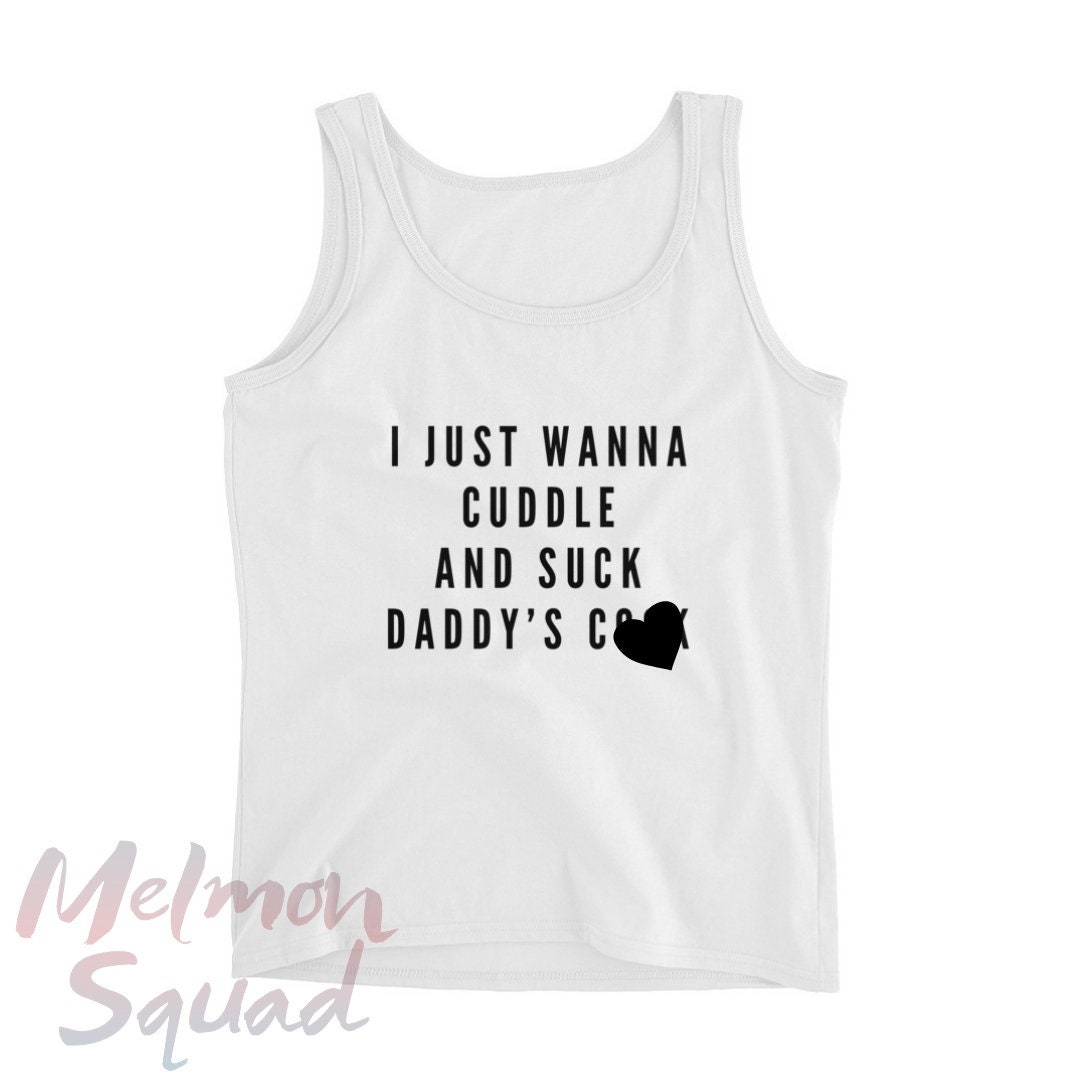 I Just Wanna Cuddle And Suck Daddys Cck Tank Top Ddlg Shirt Ddlg