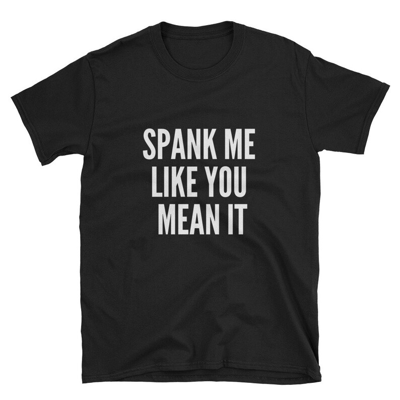 Spank Me Like You Mean It Submissive Shirt Masochist Shirt | Etsy