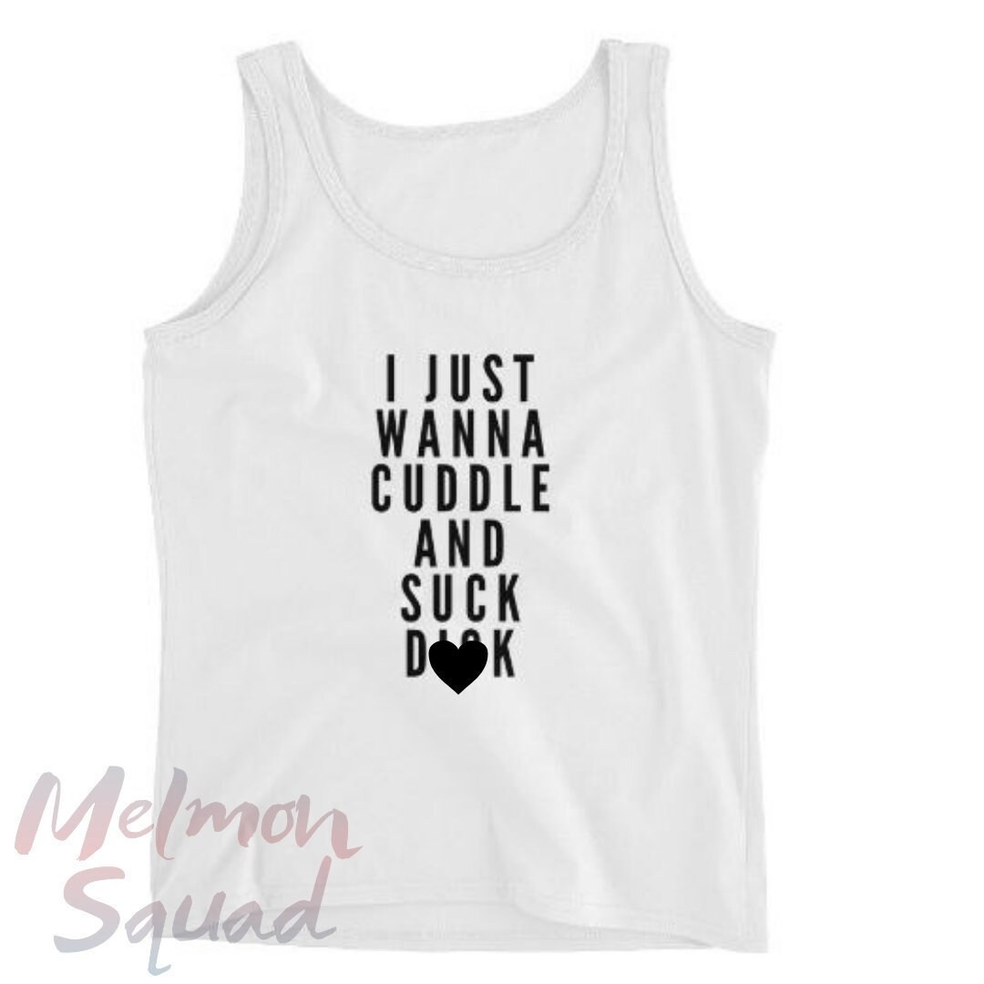 I Just Wanna Cuddle And Suck Dck Tank Top Bdsm Shirt Bdsm T