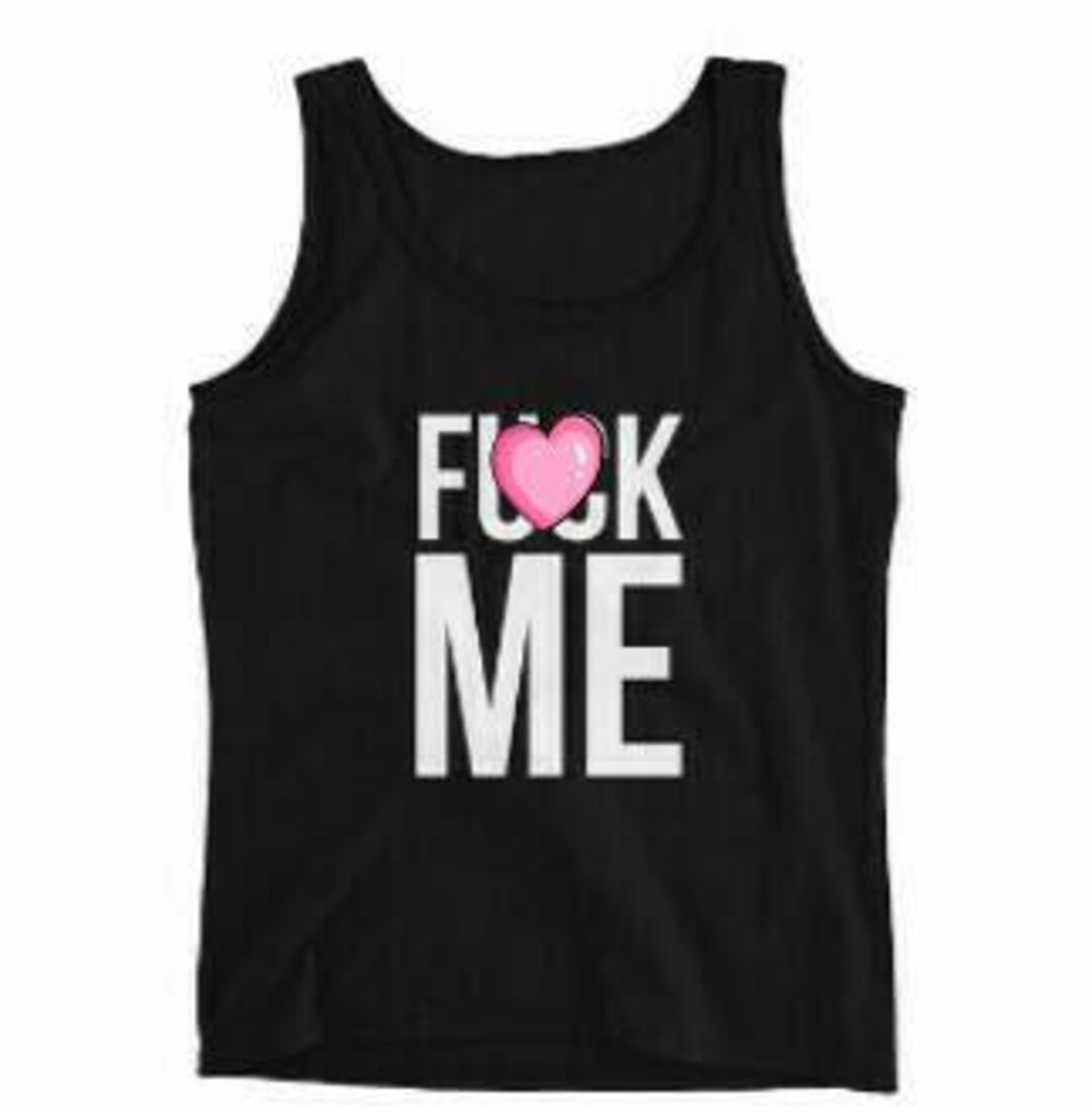 Fck Me Tank Top Fuck Me Shirt Sex Shirt Bdsm Shirt Submissive