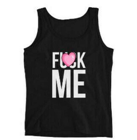 Fck Me Tank Top Fuck Me Shirt Sex Shirt Bdsm Shirt Etsy