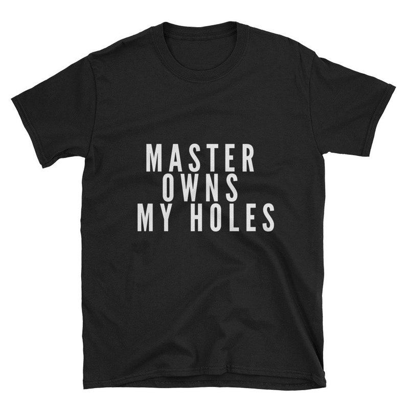 Master Owns My Holes Bdsm Shirt Submissive T Submissive Etsy