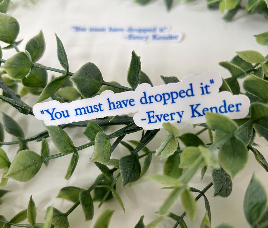 Every Kender Saying Sticker, "you Must Have Dropped It" Sticker, Decal ...