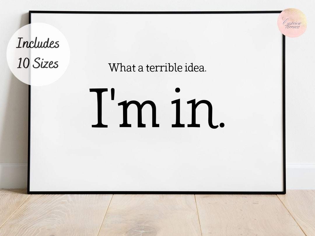 What a Terrible Idea. I'm in Digital Print, Funny Wall Art, Humorous ...