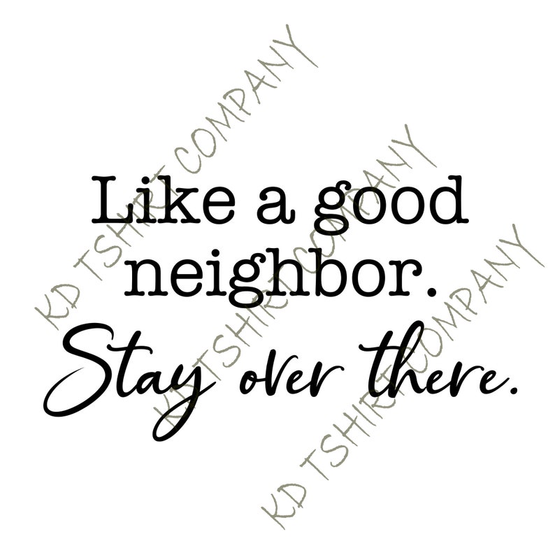 Like a Good Neighbor Stay Over There Svg Funny Quarantine - Etsy