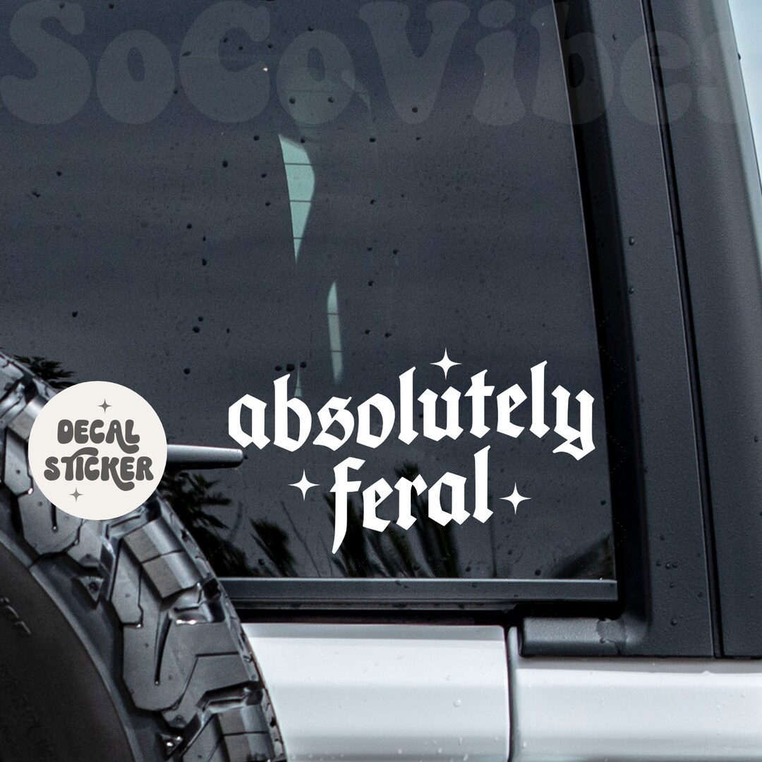 Absolutely Feral Car Decal, Feral Sticker, Feral Car Sticker, Bumper ...