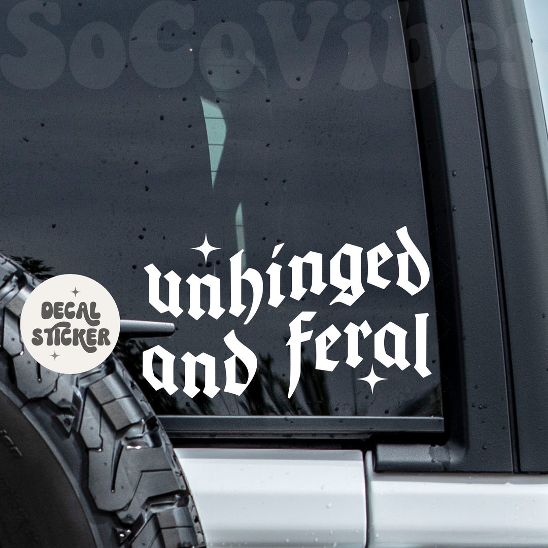 Unhinged and Feral Sticker, Feral Sticker, Car Decal, Vinyl Decal, Car ...