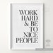Work Hard and Be Nice to People PRINTABLE Wall Art - Etsy