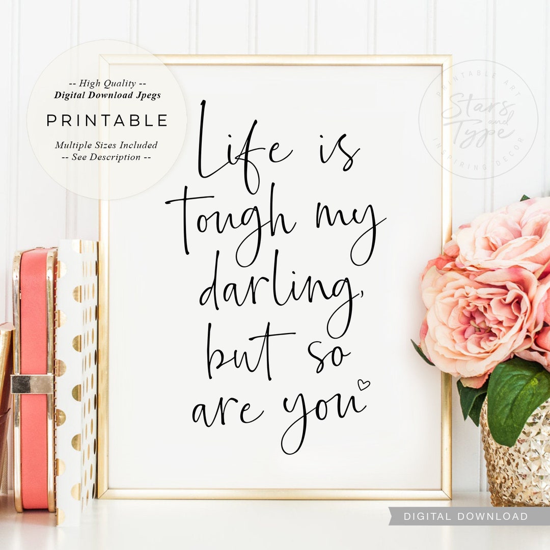Life is Tough My Darling but so Are You, PRINTABLE Wall Art, Inspiring ...