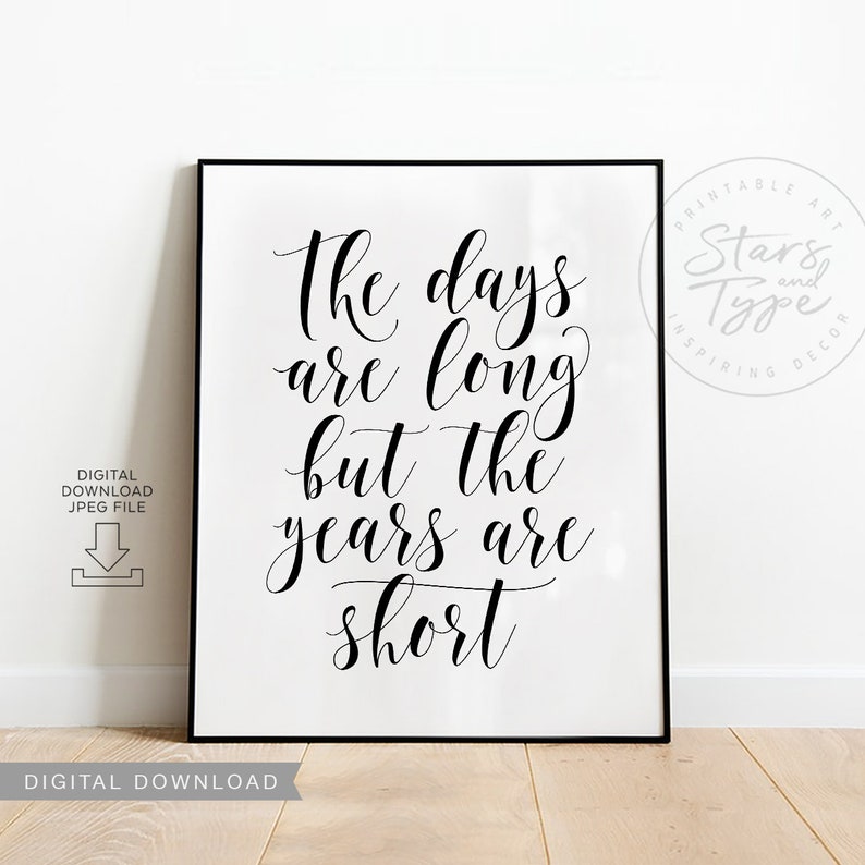 The Days Are Long but the Years Are Short PRINTABLE Wall Art - Etsy UK