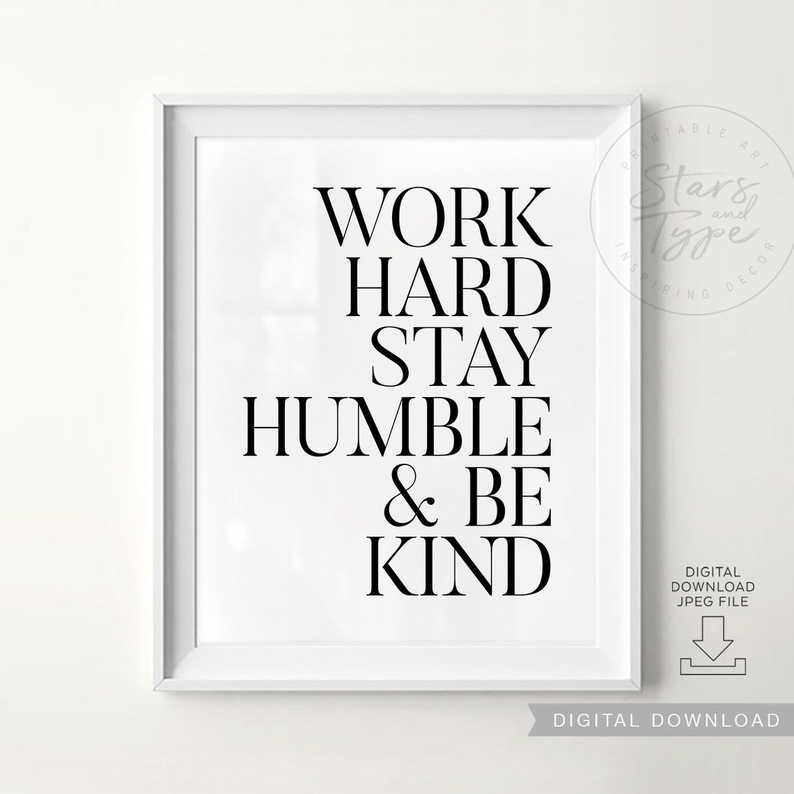 Work Hard Stay Humble And Be Kind PRINTABLE Wall Art | Etsy
