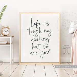 Life is Tough My Darling but so Are You, PRINTABLE Wall Art, Inspiring ...