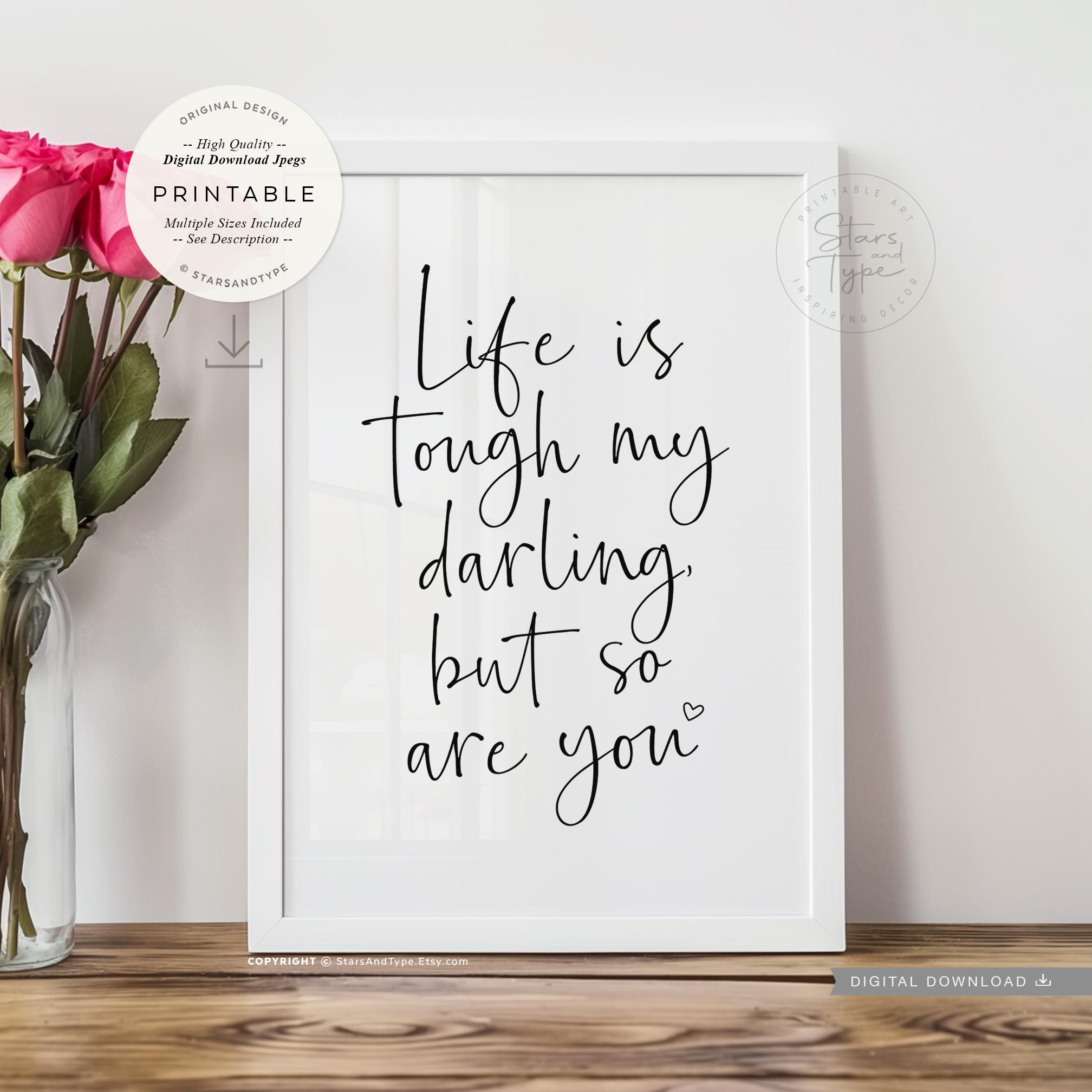 Life is Tough My Darling but so Are You, PRINTABLE Wall Art, Inspiring ...