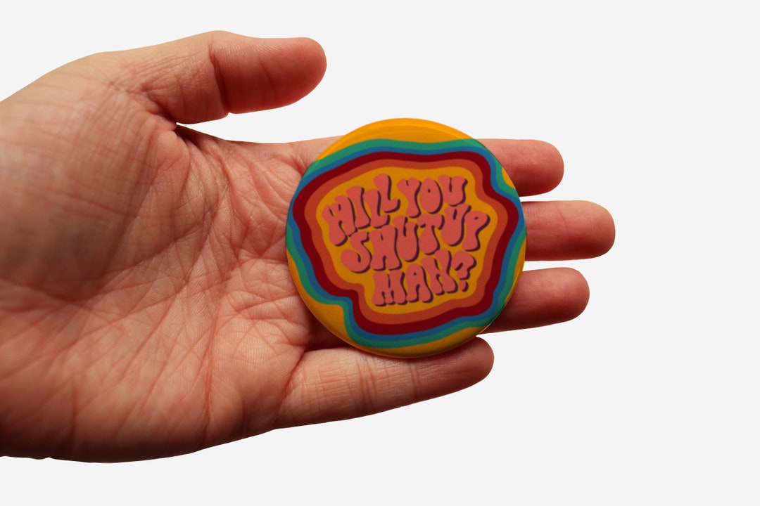 Will You Shut up Man? Button| Pin Badges| Pins for Backpacks| Pins for ...