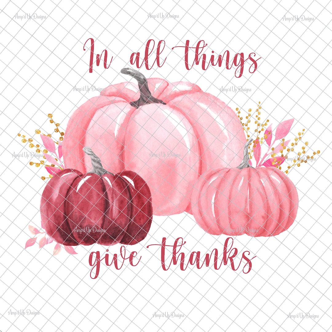 In All Things Give Thanks PNG, Pink Pumpkins, Autumn, Sublimation, Fall ...