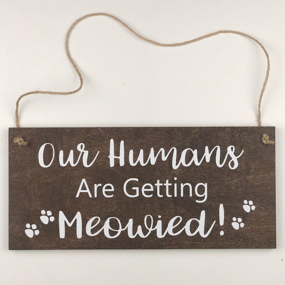 Cat Wedding Sign - Our Humans Are Getting Meowied! - Handmade Maple ...