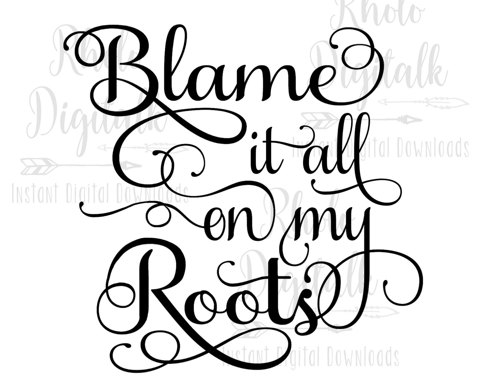 Blame It All on My Roots Svg-instant Digital Download - Etsy Canada