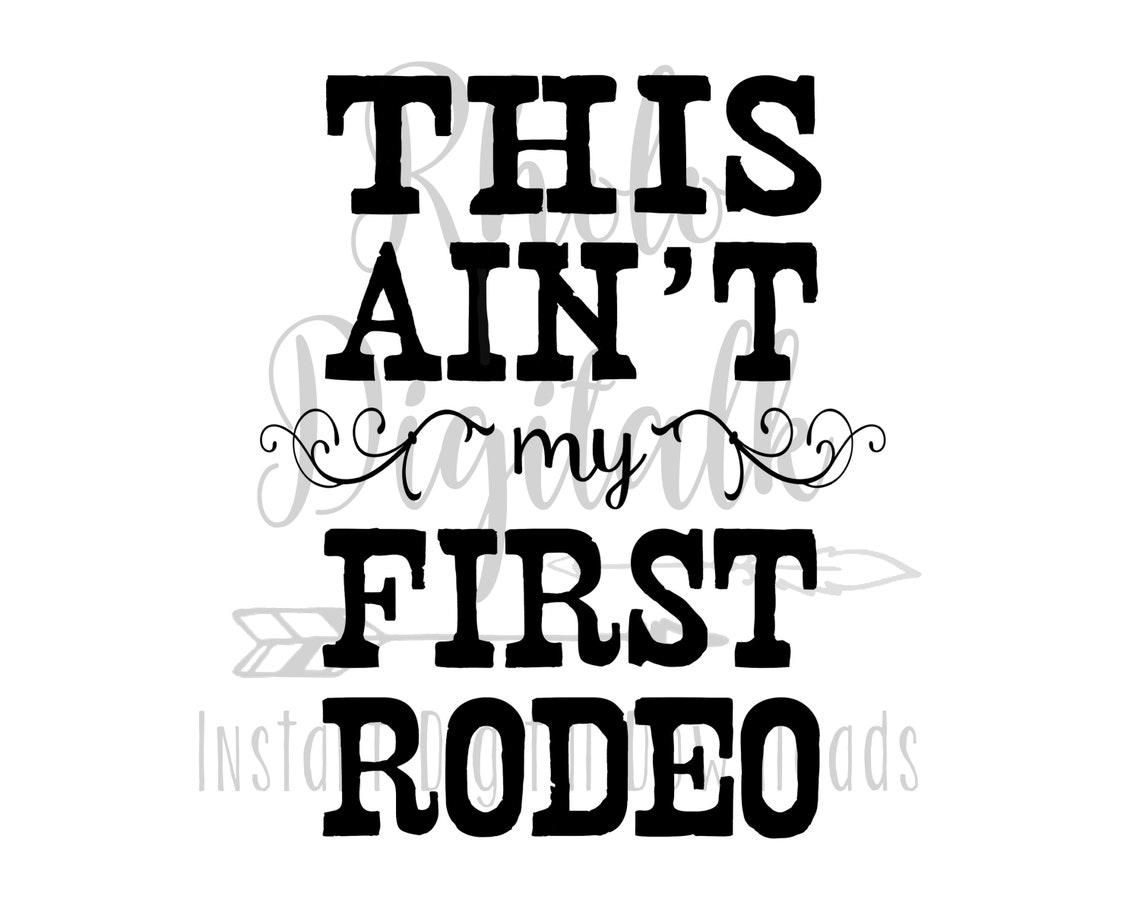 This aint my first Rodeo svg-Instant Digital Download | Etsy