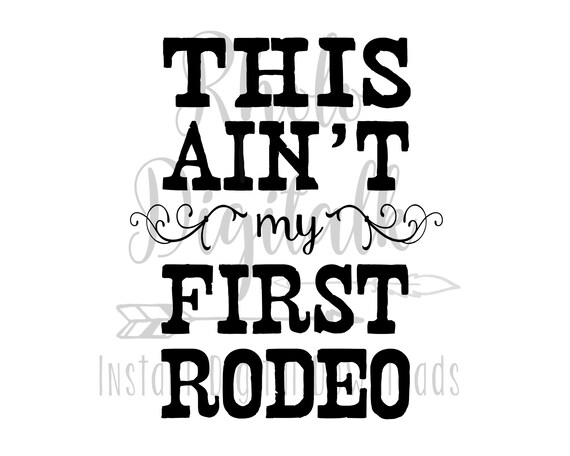This aint my first Rodeo svg-Instant Digital Download | Etsy