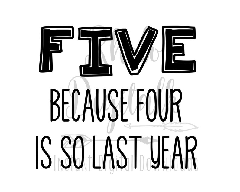 Five Because Four is so Last Year Svg-instant Digital Download - Etsy