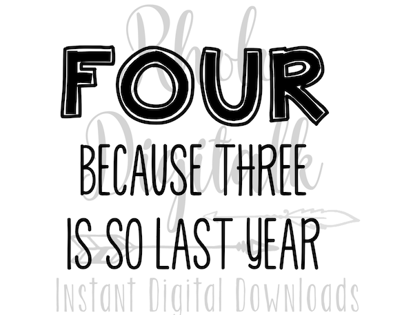 Four Because 3 is so Last Year Svg-instant Digital Download - Etsy