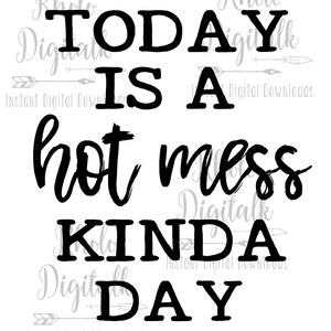 Today is a Hot Mess Kinda Day Svg-instant Digital Download - Etsy